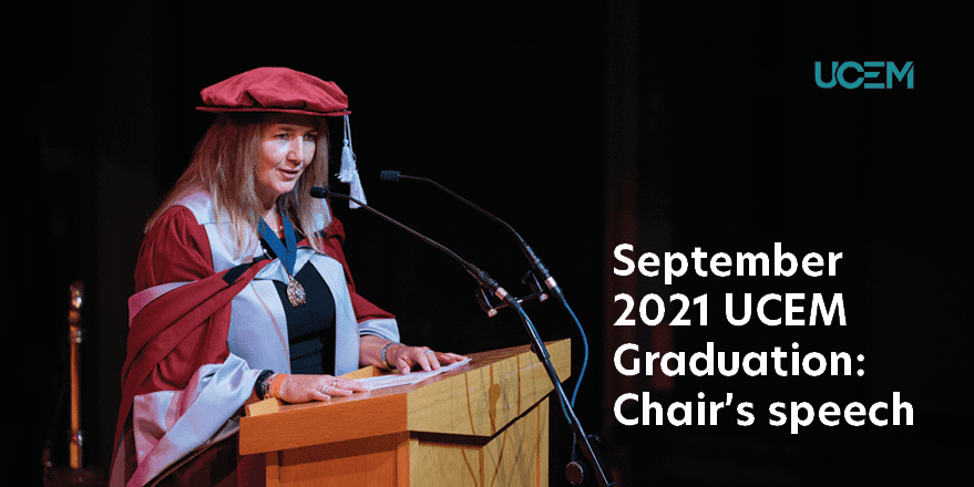 September 2021 UCEM Graduation: Chair’s speech - University of the ...